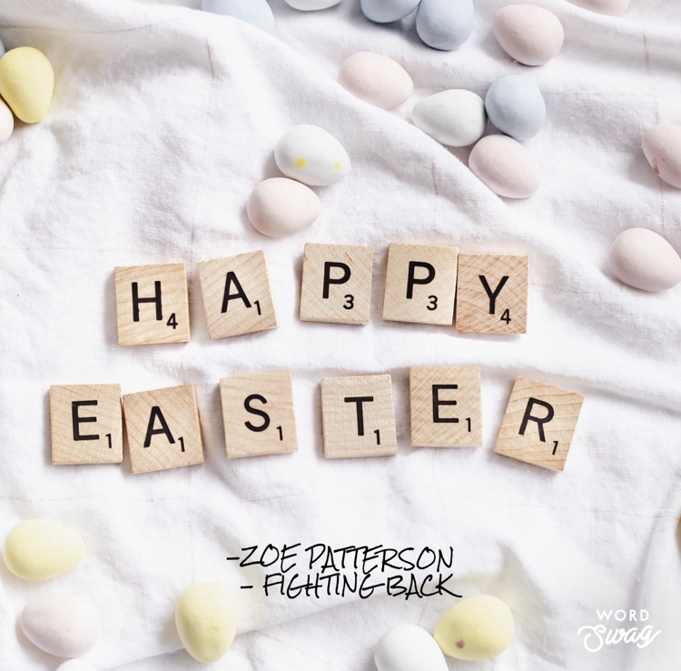 Happy Easter – Zoe Patterson: Fighting back